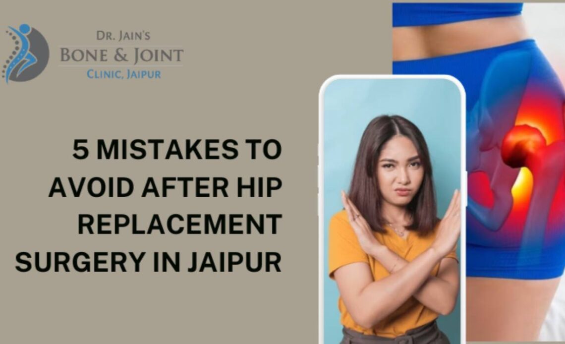 5 Mistakes To Avoid After Hip Replacement Surgery In Jaipur Write For 5121